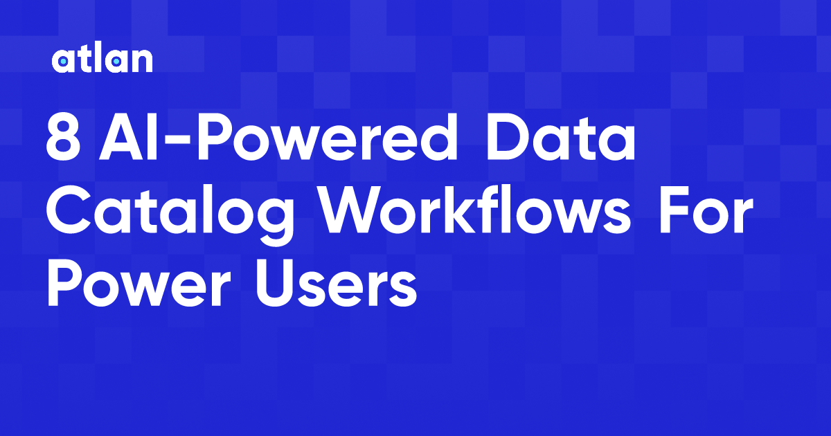 8 AI-Powered Data Catalog Workflows For Power Users