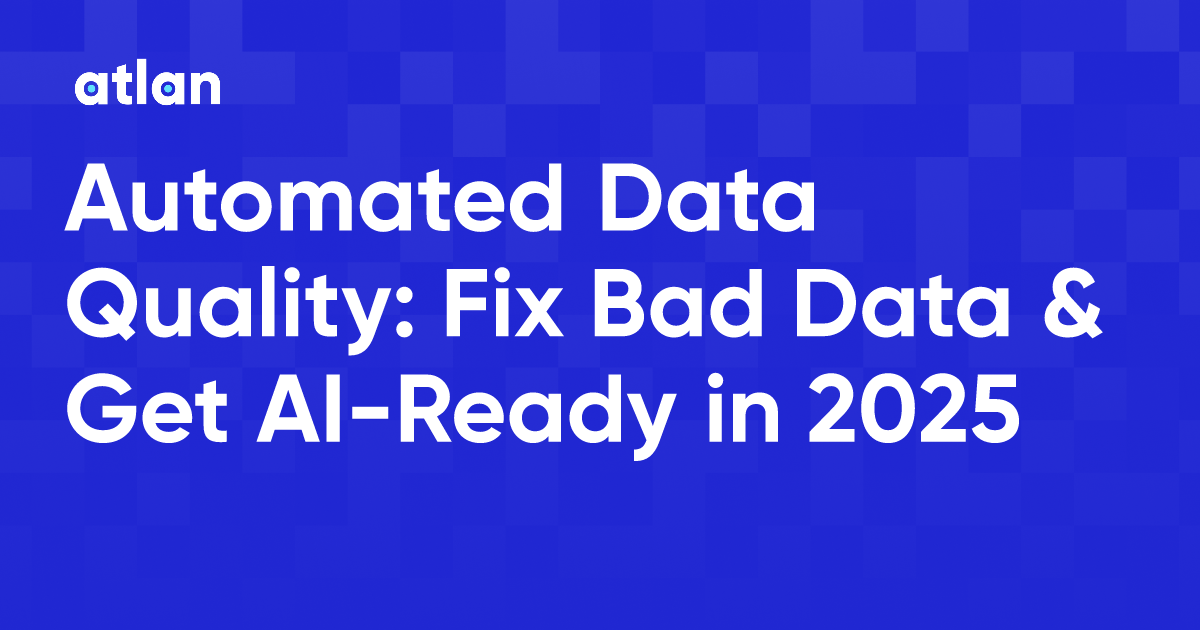 Automated Data Quality: Fix Bad Data & Get AI-Ready in 2025
