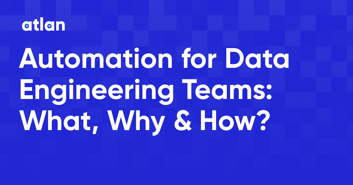 Automation for Data Engineering Teams: What, Why & How?