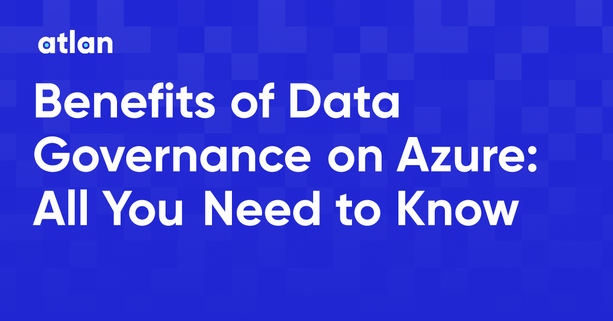 Benefits of Data Governance on Azure: All You Need to Know