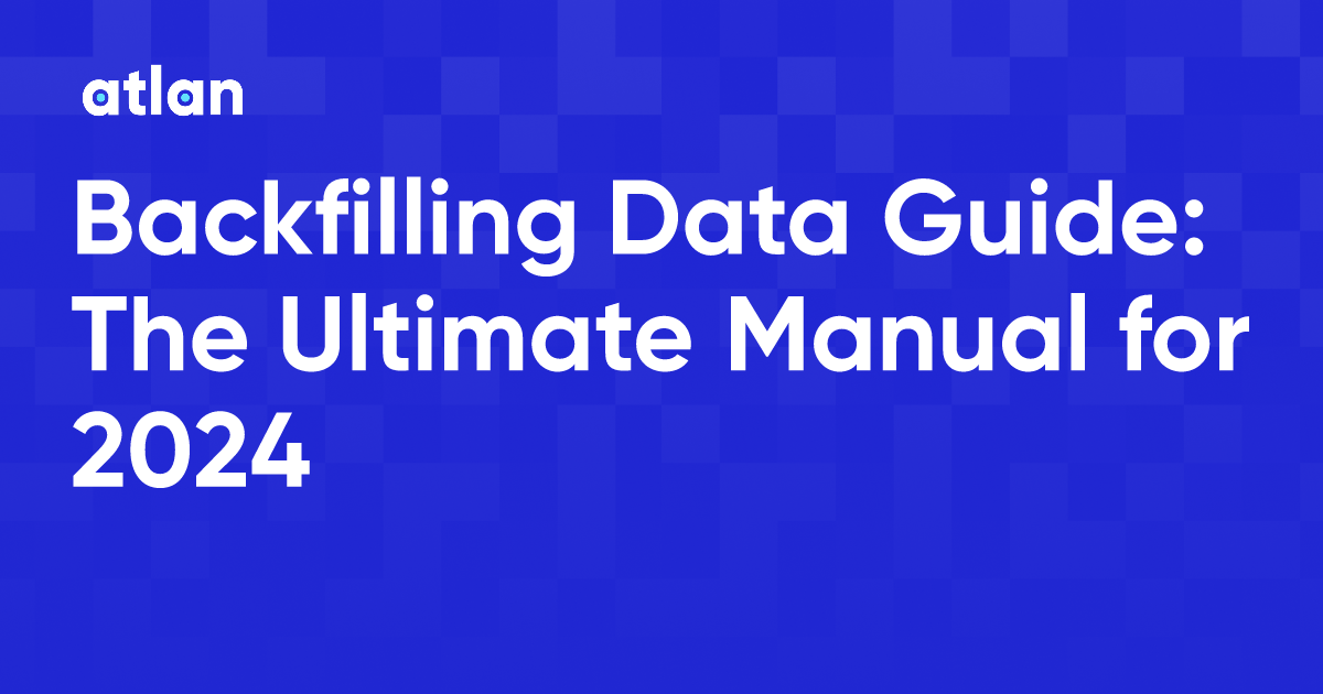 Backfilling Data Guide: The Ultimate Manual for 2024