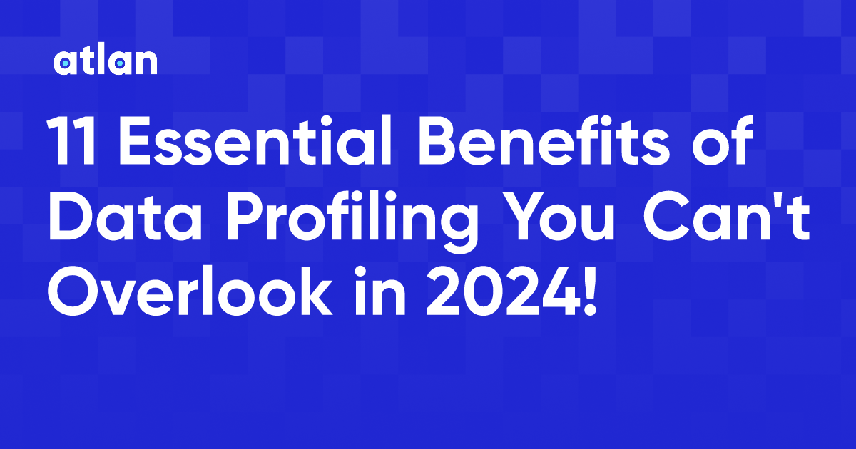 11 Essential Benefits of Data Profiling You Can't Overlook in 2024!