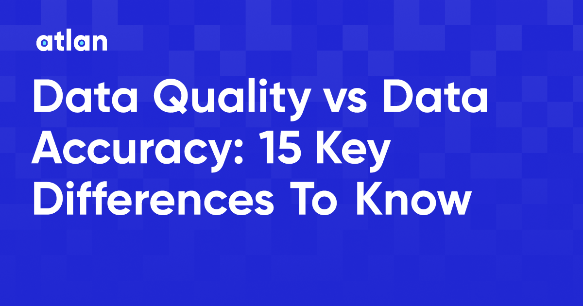 Data Quality vs Data Accuracy: 15 Key Differences To Know