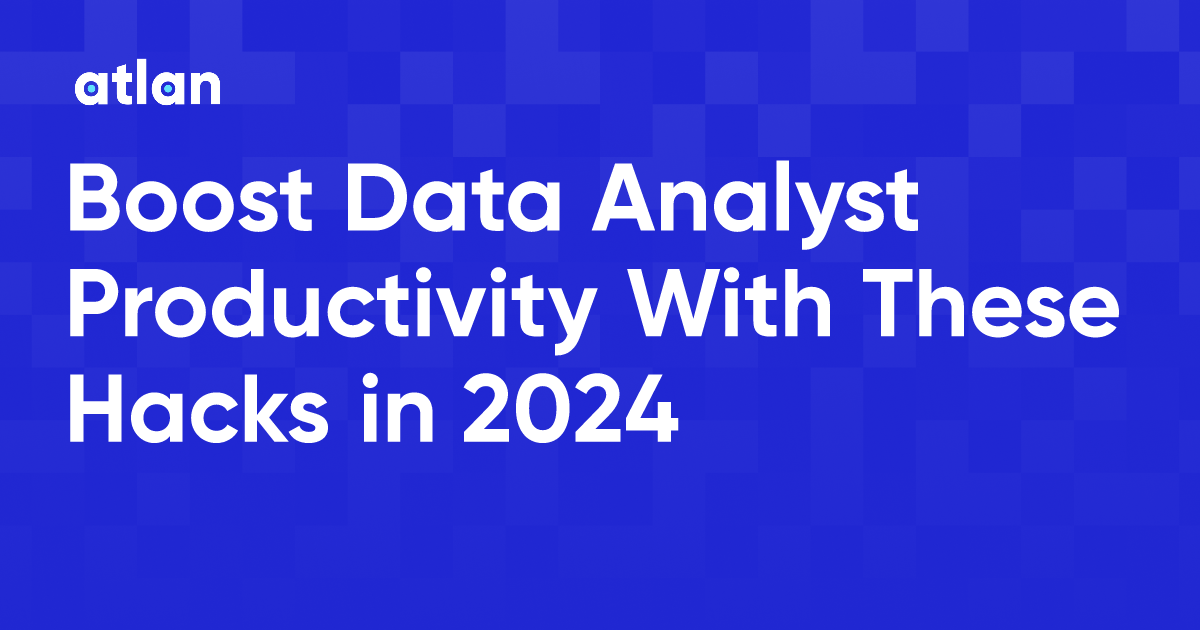 Boost Data Analyst Productivity With These Hacks in 2024