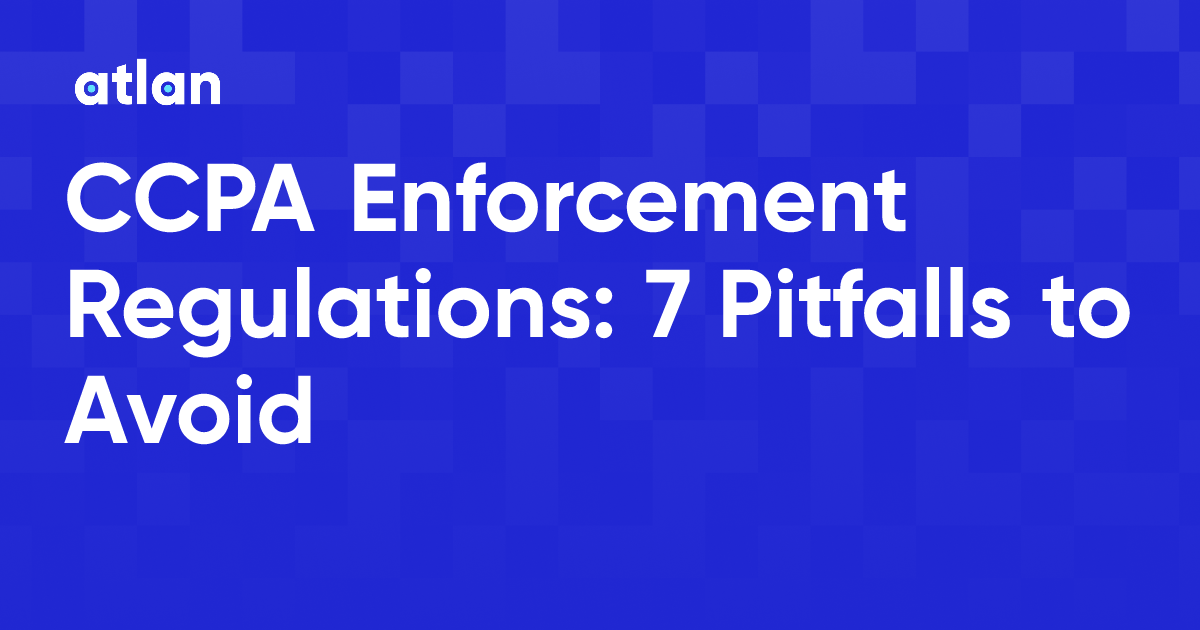 CCPA Enforcement Regulations: 7 Pitfalls to Avoid