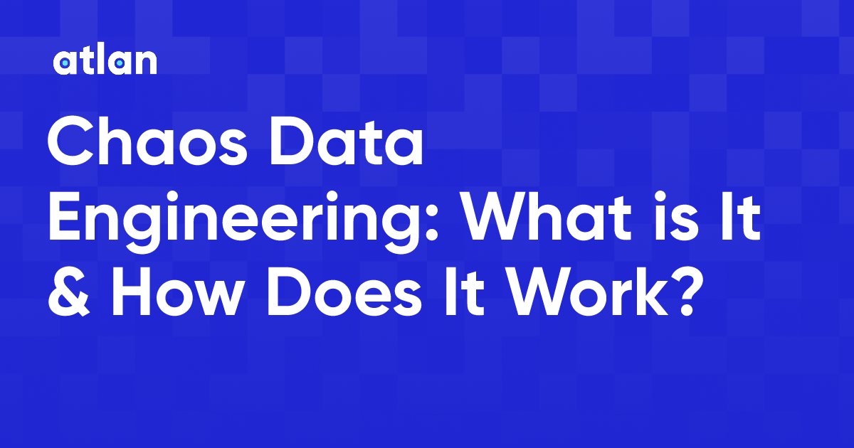 Chaos Data Engineering: What is It & How Does It Work?