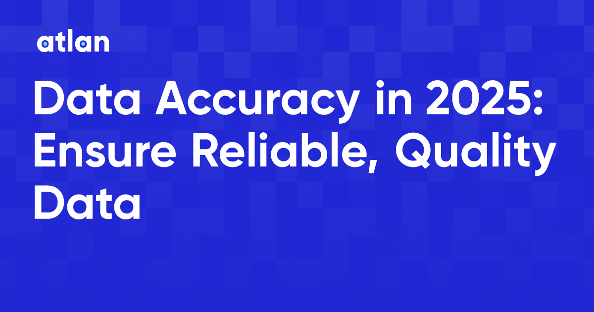 Data Accuracy in 2025: Ensure Reliable, Quality Data