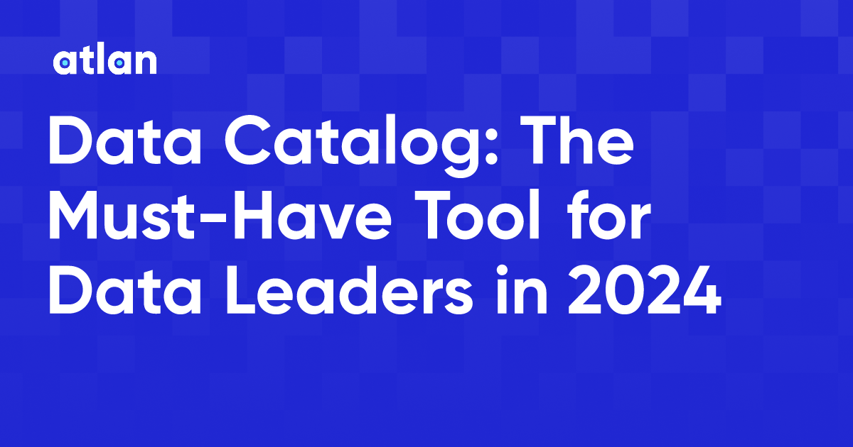 Data Catalog: The Must-Have Tool for Data Leaders in 2024