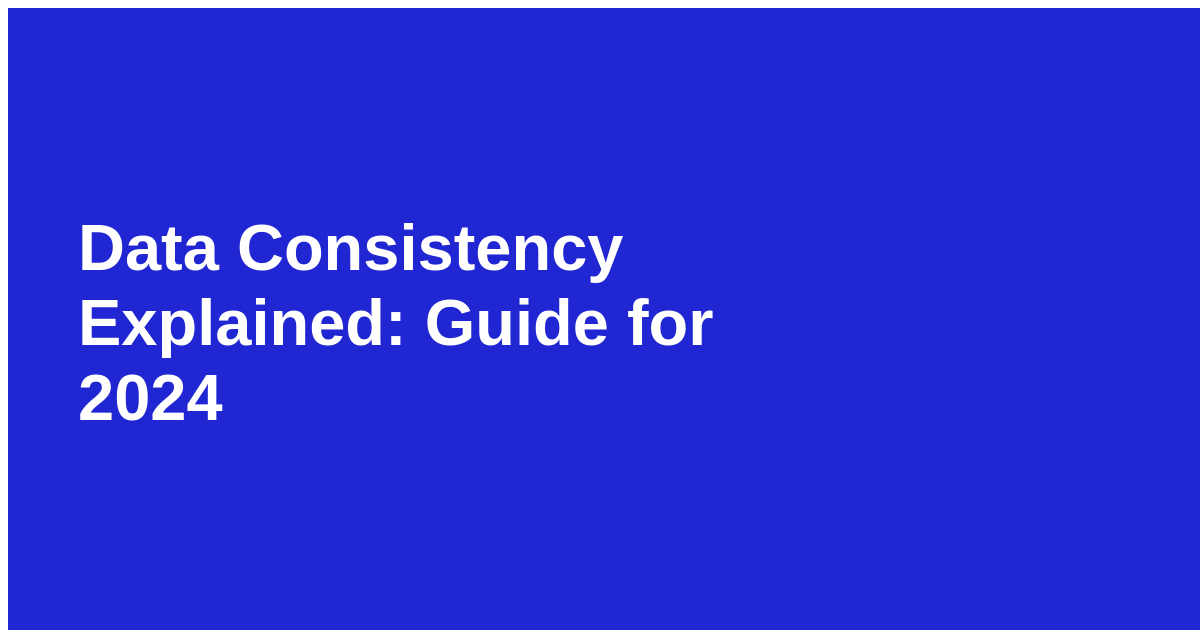 Data Consistency 101 Causes Types And Examples 1744