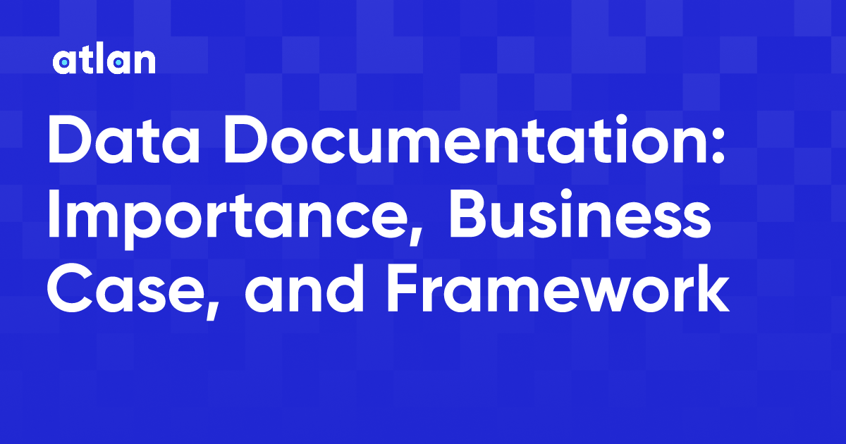 Data Documentation Importance Business Case And Framework
