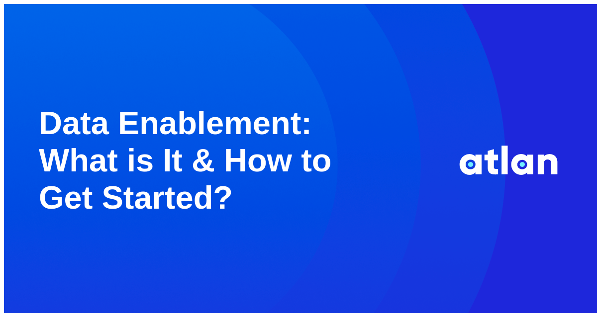 Data Enablement: What is It & How to Get Started?