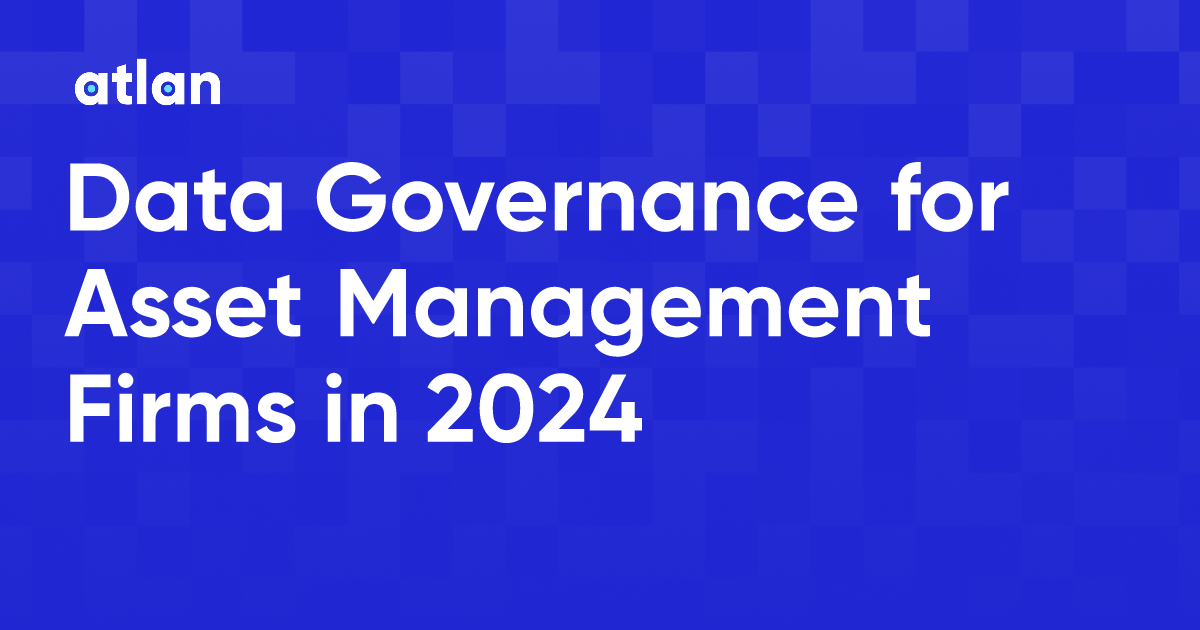 Data Governance for Asset Management Firms in 2024