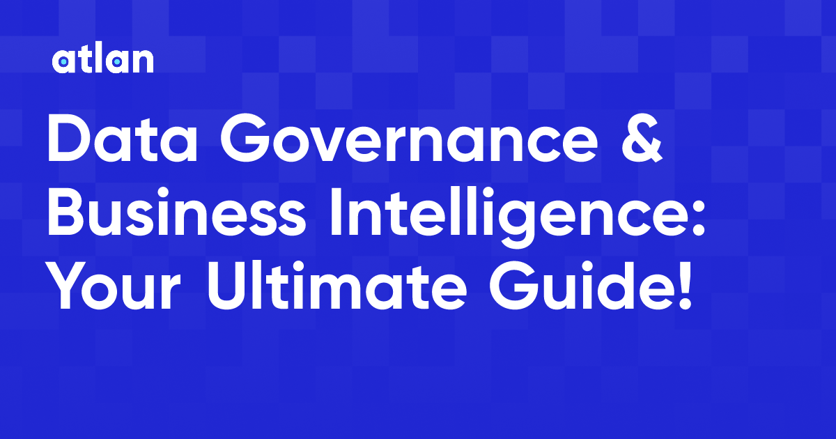 Data Governance & Business Intelligence: Your Ultimate Guide!