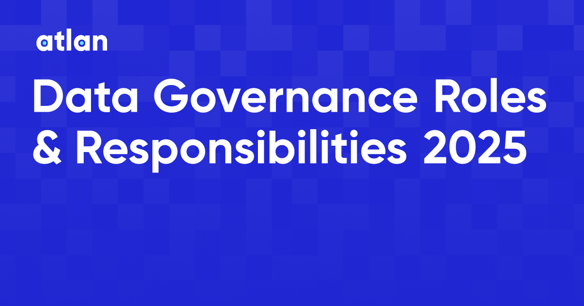 Data Governance Roles & Responsibilities 2025