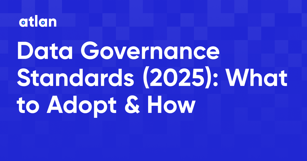 Data Governance Standards (2025): What to Adopt & How
