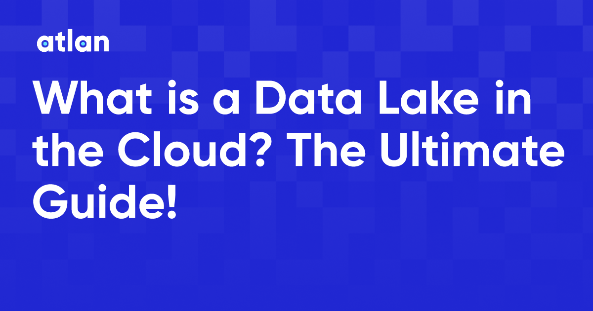 What is a Data Lake in the Cloud? The Ultimate Guide!