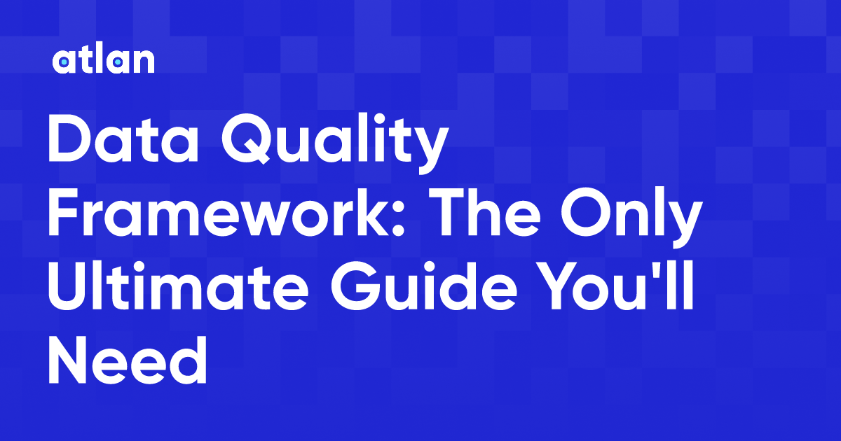 Data Quality Framework Ultimate Guide For 2025