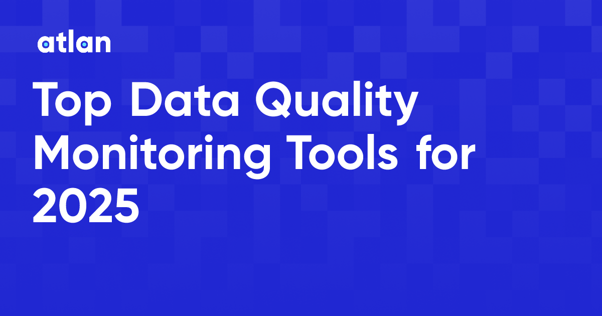 Top Data Quality Monitoring Tools for 2025