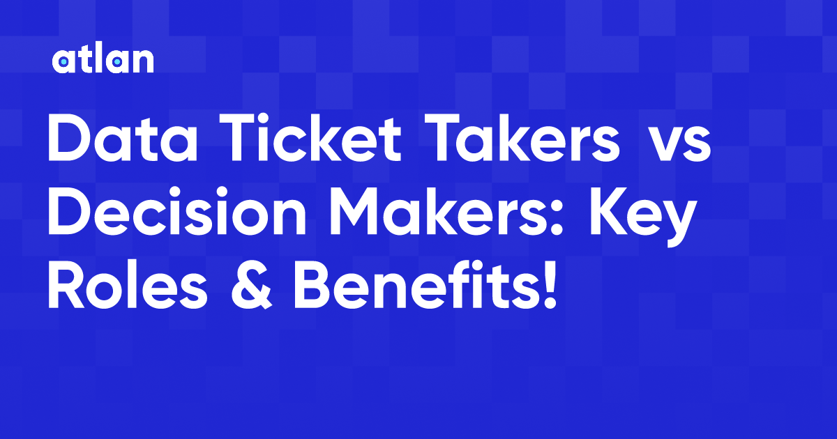 Data Ticket Takers vs Decision Makers: Key Roles & Benefits!