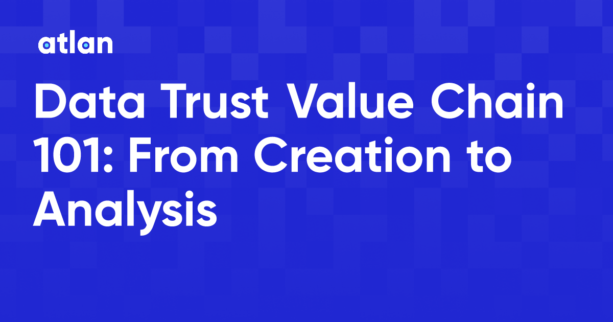 Data Trust Value Chain 101: From Creation to Analysis