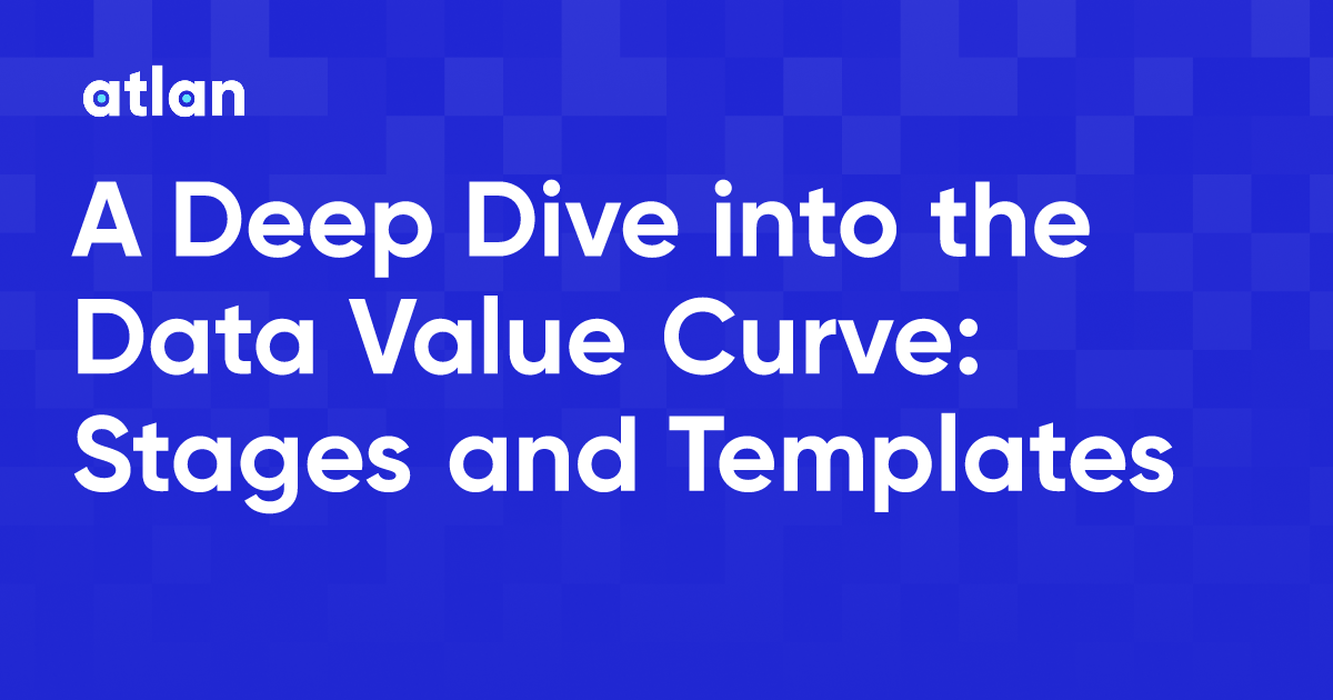 A Deep Dive into the Data Value Curve: Stages and Templates
