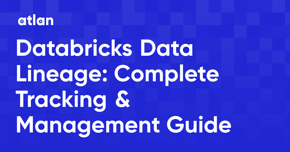 Databricks Data Lineage: Complete Tracking & Management Guide