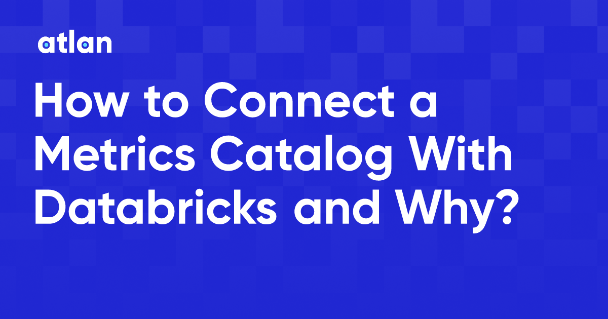 How to Connect a Metrics Catalog With Databricks and Why?