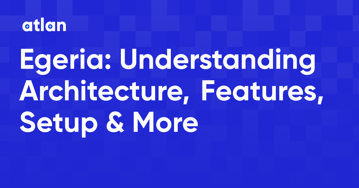 Egeria: Understanding Architecture, Features, Setup & More