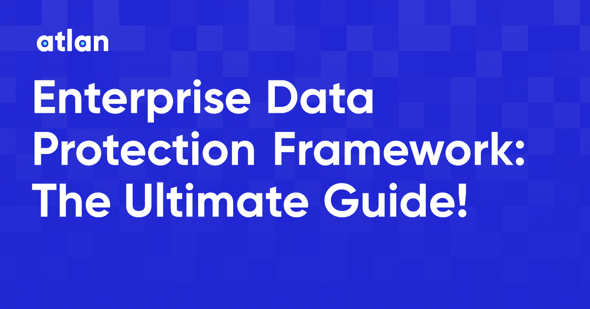 Enterprise Data Protection Framework: The Ultimate Guide!