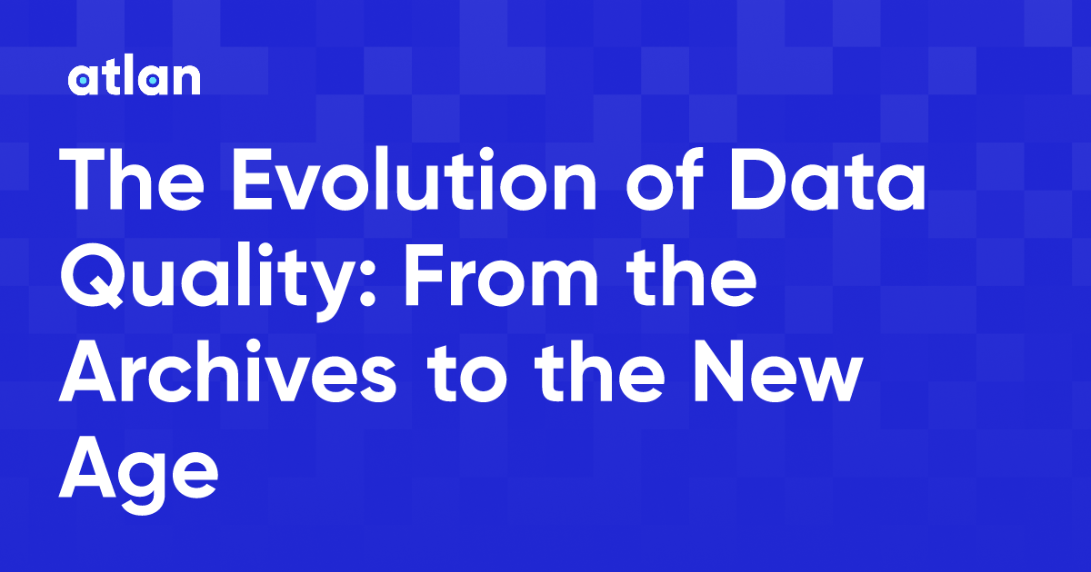 The Evolution of Data Quality: From the Archives to the New Age