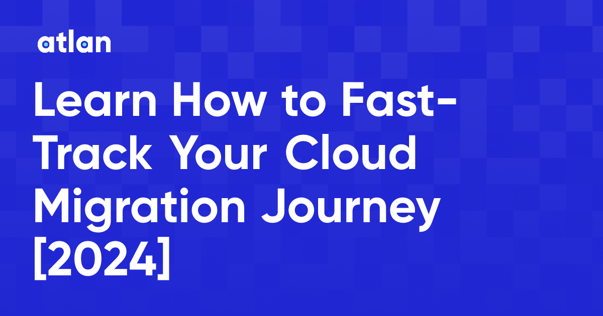 Learn How to Fast-Track Your Cloud Migration Journey [2024]