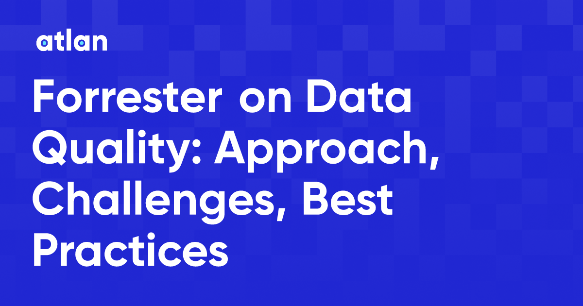 Forrester on Data Quality: Approach, Challenges, Best Practices