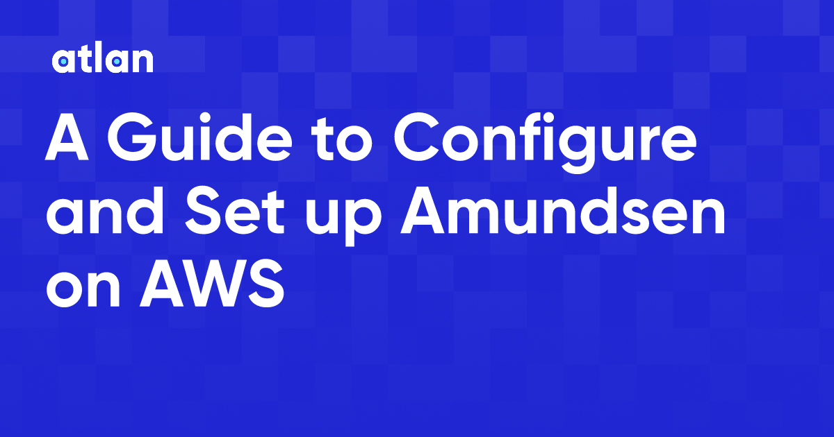 A Guide to Configure and Set up Amundsen on AWS