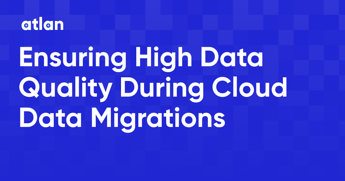 Ensuring High Data Quality During Cloud Data Migrations