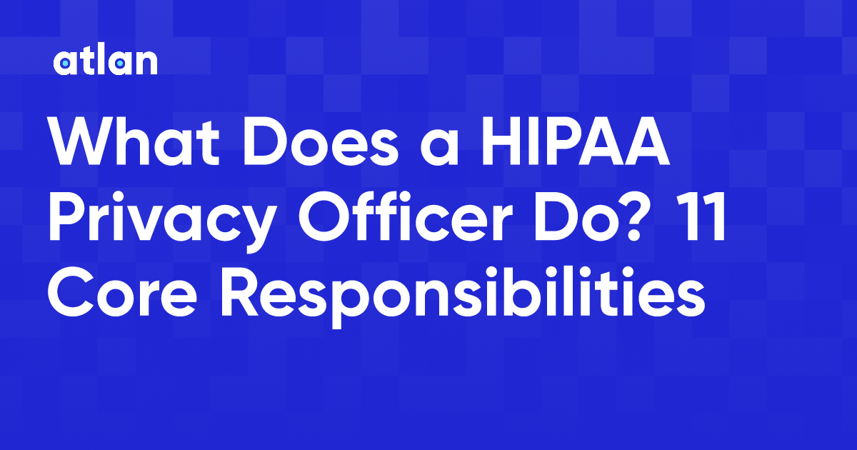 What Does a HIPAA Privacy Officer Do? 11 Core Responsibilities