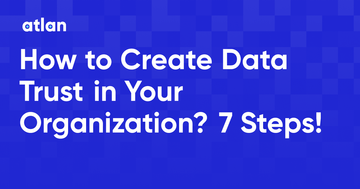 How To Create Data Trust In Your Organization 7 Steps