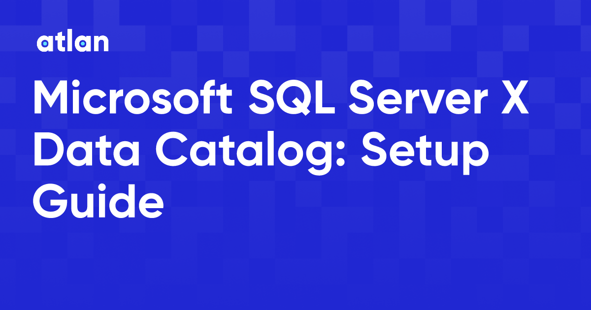 Microsoft SQL Server X Data Catalog: Setup Guide Microsoft SQL Server X Data Catalog: Setup Guide