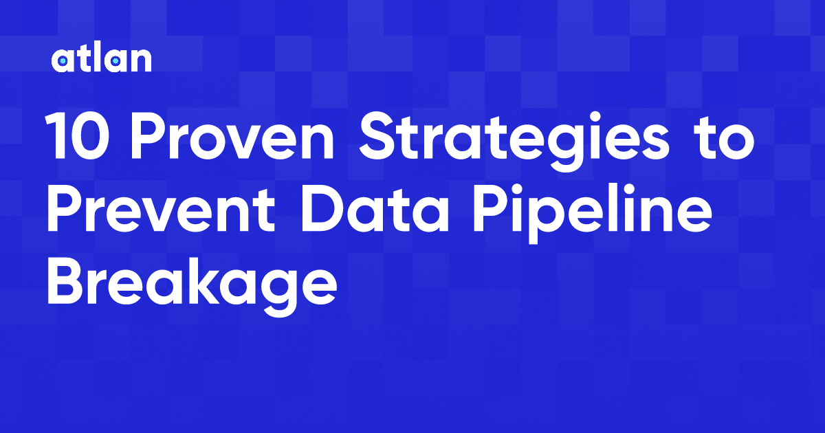 10 Proven Strategies to Prevent Data Pipeline Breakage