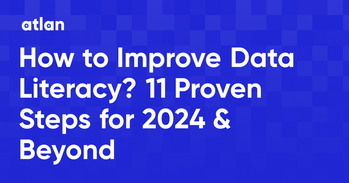 How to Improve Data Literacy? 11 Proven Steps for 2024 & Beyond