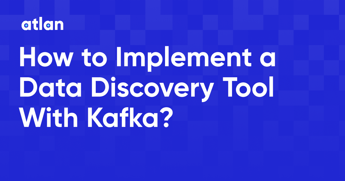 How To Implement A Data Discovery Tool With Kafka