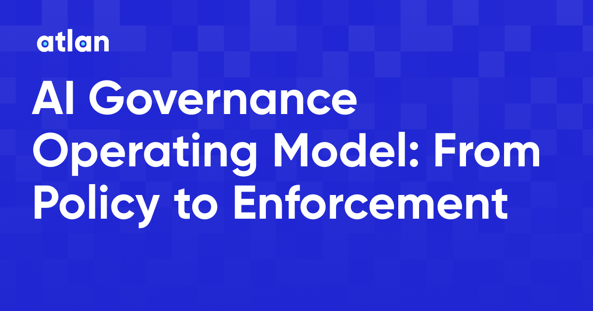 AI Governance Operating Model: From Policy to Enforcement