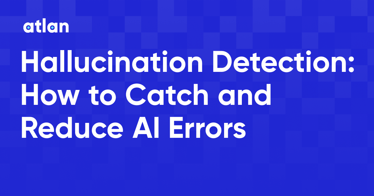 Hallucination Detection: How to Catch and Reduce AI Errors