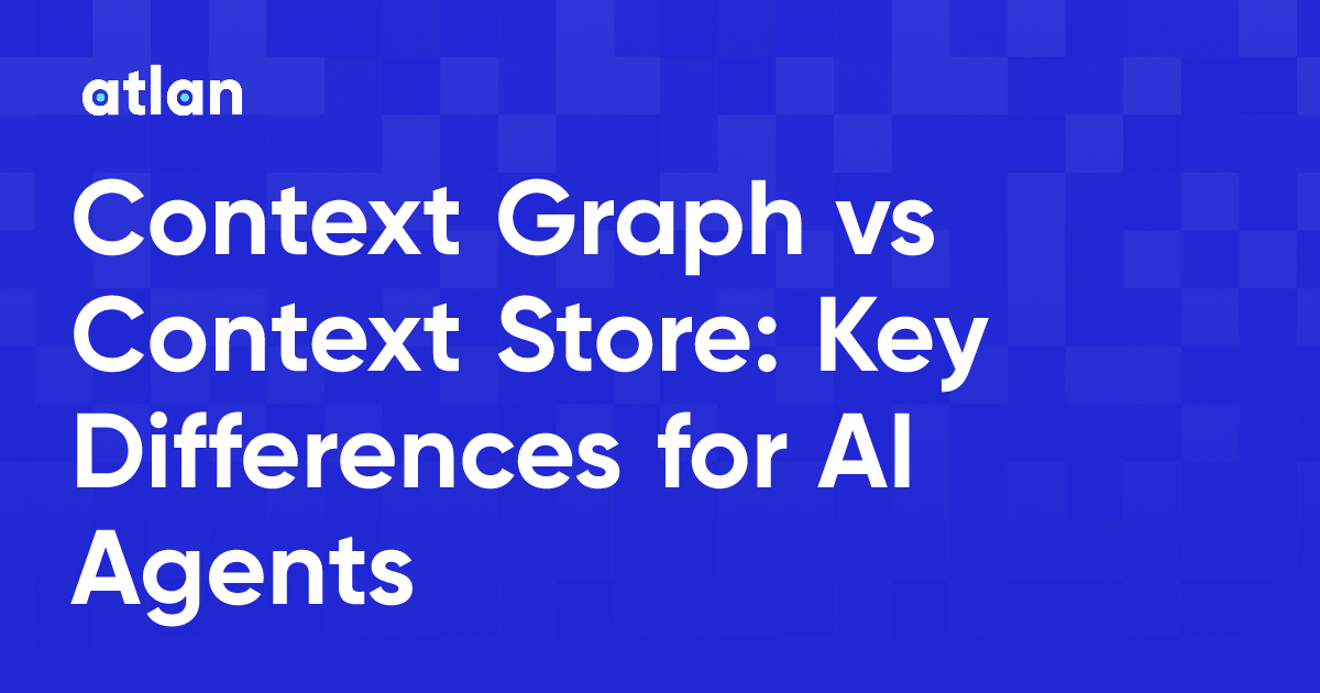 Context Graph vs Context Store: Key Differences for AI Agents