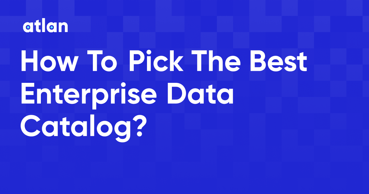 How To Pick The Best Enterprise Data Catalog?