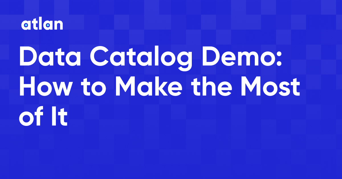 Data Catalog Demo: How to Make the Most of It Data Catalog Demo: How to Make the Most of It