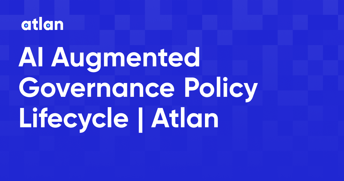 AI Augmented Governance Policy Lifecycle | Atlan