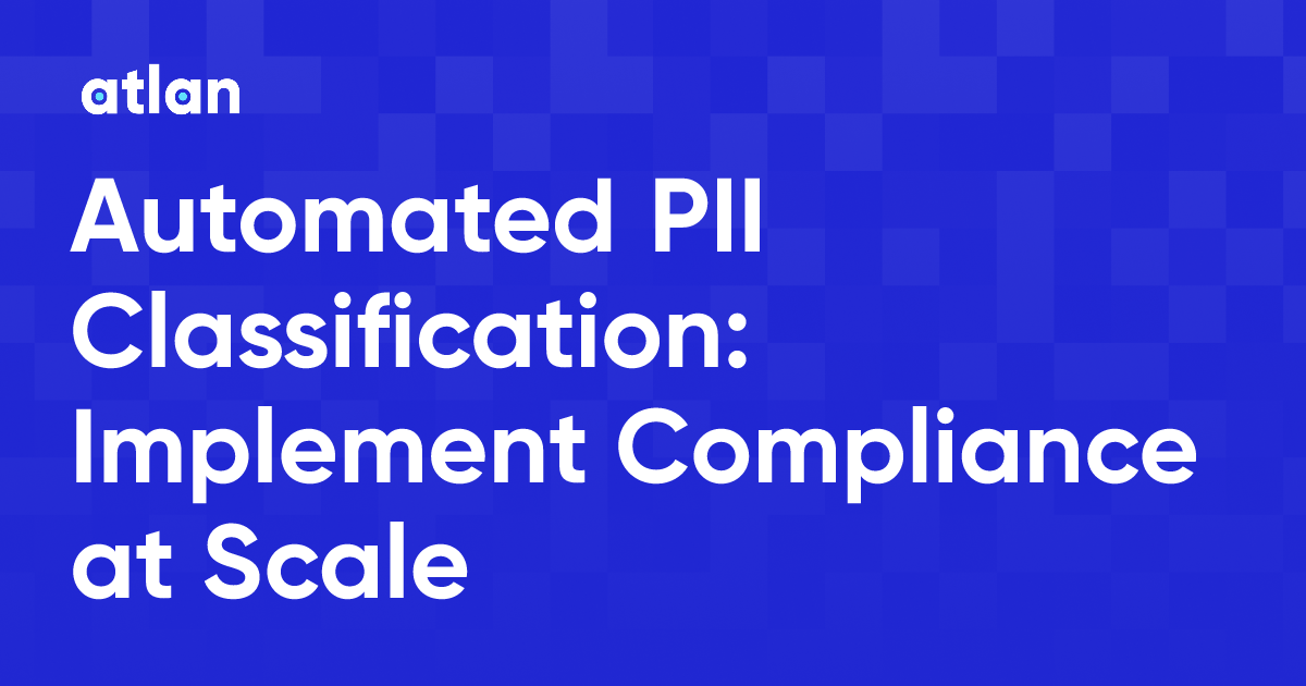 Automated PII Classification: Implement Compliance at Scale