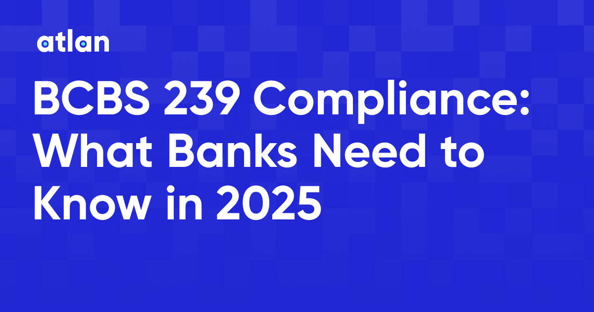 BCBS 239 Compliance: What Banks Need to Know in 2025