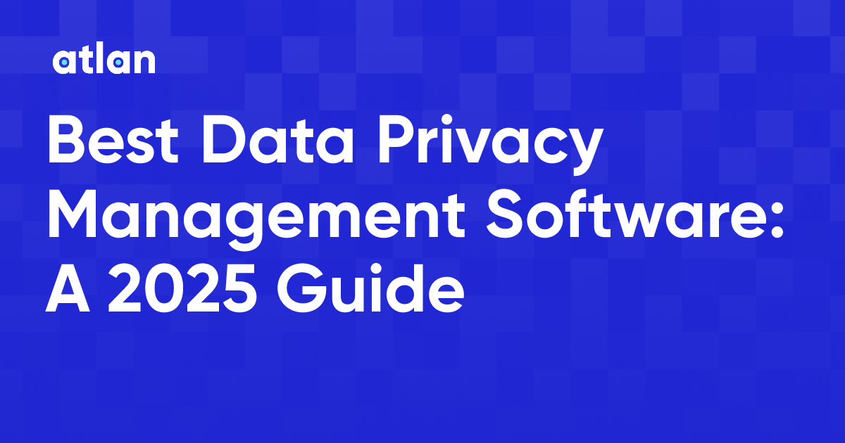 Best Data Privacy Management Software: A 2025 Guide