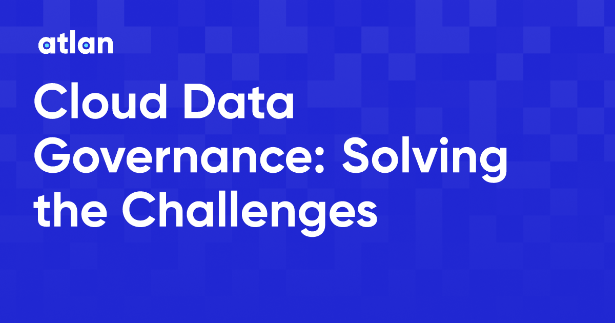 Cloud Data Governance: Solving the Challenges